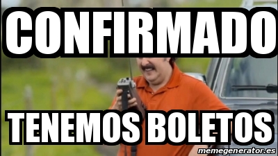 Meme Personalizado - confirmado tenemos boletos - 31373107