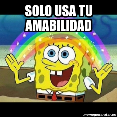 Meme Personalizado - solo usa tu amabilidad - 31373358