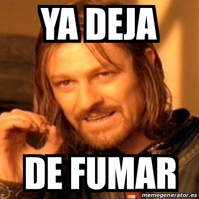 Meme Boromir - Ya deja De fumar - 31373577
