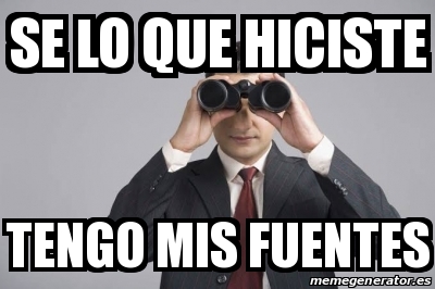 Meme Personalizado - Se lo que hiciste Tengo mis fuentes - 31373923