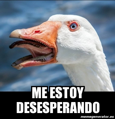 Meme Personalizado - Me estoy desesperando - 31374433