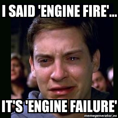Meme crying peter parker - I said 'engine fire'... It's 'engine failure ...