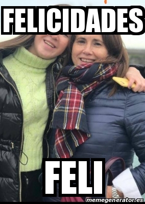Meme Personalizado - Felicidades Feli - 31374533
