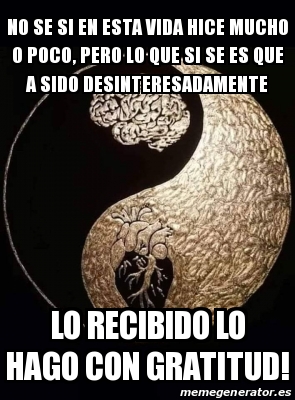 Meme Personalizado - No se si en esta vida hice mucho o poco, pero lo ...