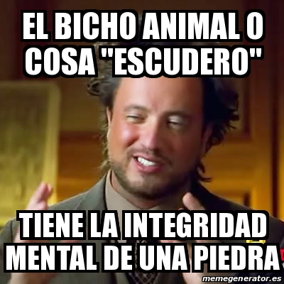 Meme Ancient Aliens - el bicho animal o cosa "escudero" tiene la ...