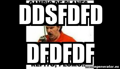 Meme Personalizado - ddsfdfd dfdfdf - 31374998