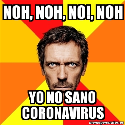 Meme House - noh, noh, no!, noh yo no sano coronavirus - 31375688