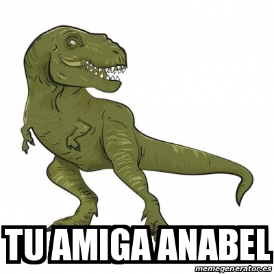 Meme Personalizado - Tu Amiga Anabel - 31376147