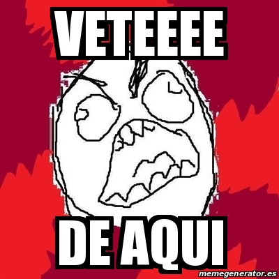Meme Rage FU - veteeee de aqui - 31376190