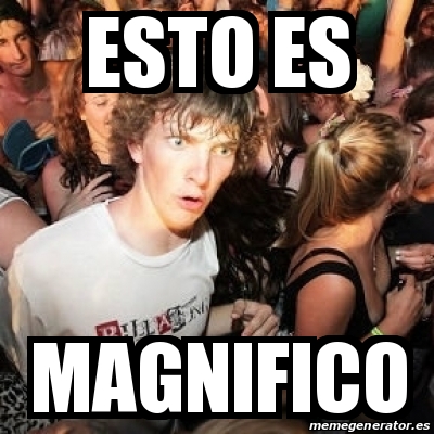 Meme Sudden Realization Ralph - Esto es Magnifico - 31376371