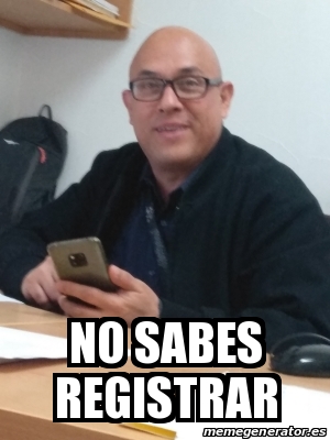 Meme Personalizado - No sabes registrar - 31376858