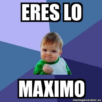 Eres Lo Maximo Memes Gracias @Lule Estas Muñecas Son Lo Maximo. Eres