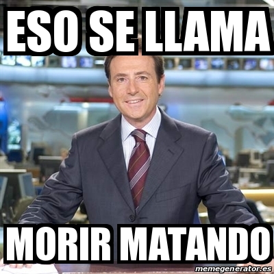 Meme Matias Prats - Eso se llama Morir matando - 31377187