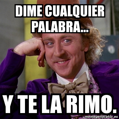 Meme Willy Wonka - Dime cualquier palabra... y te la rimo. - 31377215