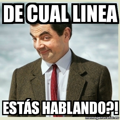 Meme Mr Bean - De cual linea EstÃ¡s hablando?! - 31377728