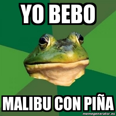 Meme Foul Bachelor Frog - Yo bebo Malibu con piÃ±a - 31377932