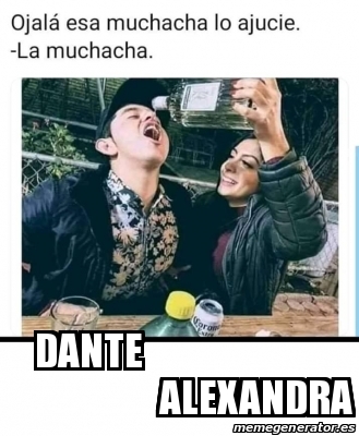 Meme Personalizado - dante alexandra - 31378154