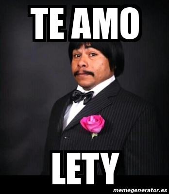 Meme Personalizado - Te amo Lety - 31378332