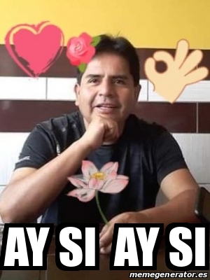 Meme Personalizado - ay si ay si - 31378476