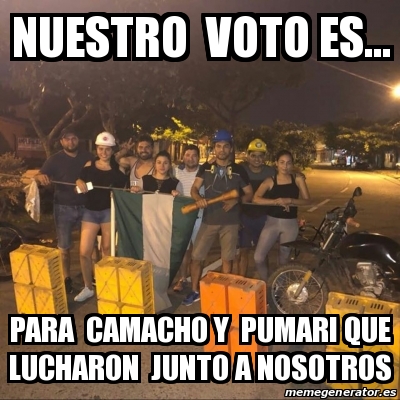 Meme Personalizado - NUESTRO VOTO ES... PARA CAMACHO Y PUMARI QUE ...