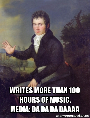 Meme Personalizado - writes more than 100 hours of music. Media: da da ...