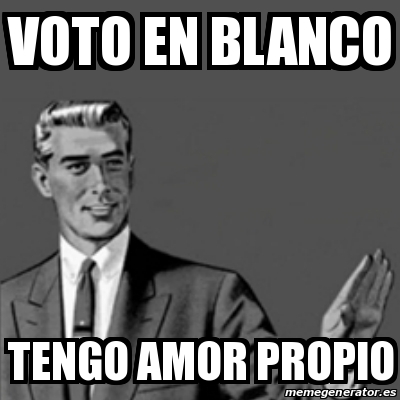 Meme Correction Guy - voto en blanco tengo amor propio - 31380199