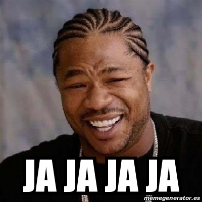 Meme Yo Dawg - Ja ja ja ja - 31380497