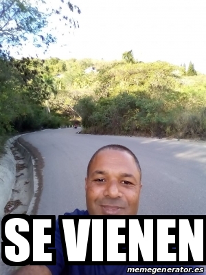 Meme Personalizado - se vienen - 31380538