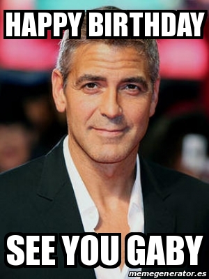 Meme Personalizado - happy birthday see you gaby - 31381114