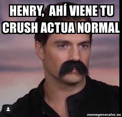 Meme Personalizado - Henry, ahÃ­ viene tu crush actua normal - 31381135