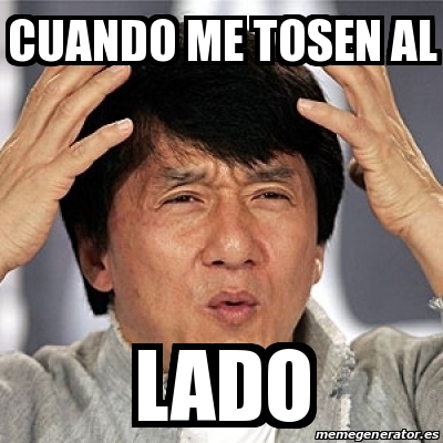Meme Jackie Chan - Cuando me tosen al Lado - 31381282
