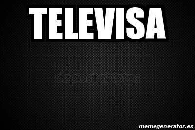 Meme Personalizado - Televisa - 31381340