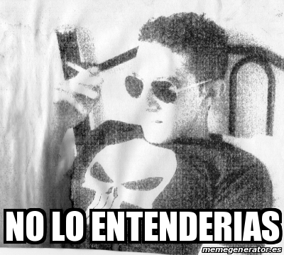 Meme Personalizado - no lo entenderias - 31381900