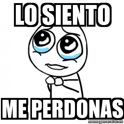 Meme Por favor - Lo siento Me perdonas - 31382023