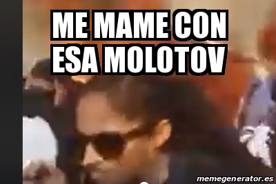Meme Personalizado - me mame con esa molotov - 31382550