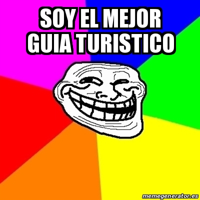 Meme Troll - SOY EL MEJOR GUIA TURISTICO - 31382671