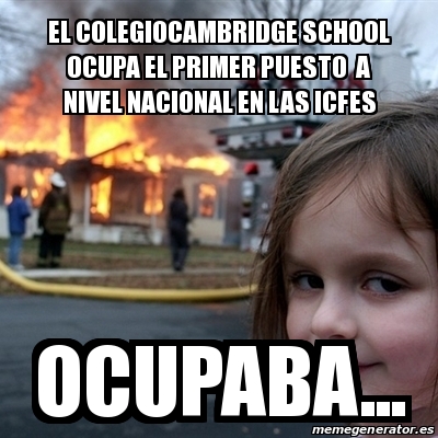 Meme Disaster Girl - el colegioCambridge School ocupa el primer puesto ...