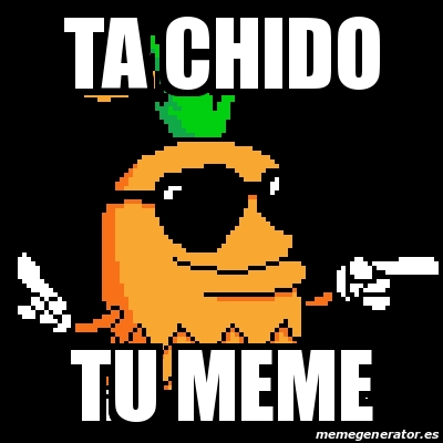 Meme Personalizado - Ta chido tu meme - 31382935