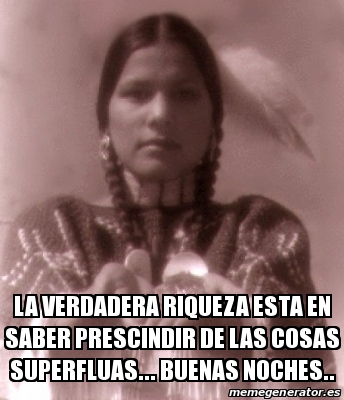 Meme Personalizado - La verdadera riqueza esta en saber prescindir de ...