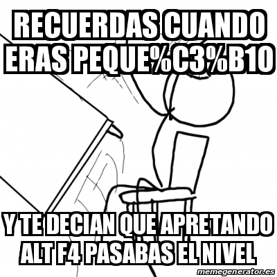 Meme Desk Flip Rage Guy - recuerdas cuando eras peque%C3%B1o y te ...