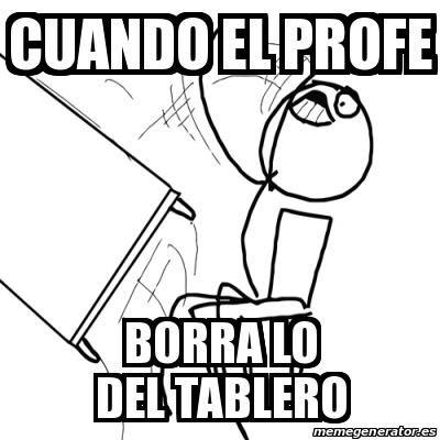 Meme Desk Flip Rage Guy - cuando el profe borra lo del tablero - 31383102