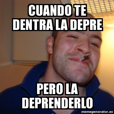Meme Greg - CUANDO TE DENTRA LA DEPRE PERO LA DEPRENDERLO - 31383158