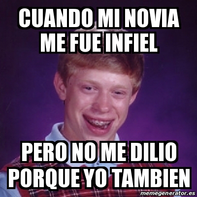 Meme Bad Luck Brian - cuando mi novia me fue infiel pero no me dilio ...
