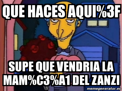 Meme Personalizado - Que haces aqui%3F Supe que vendria la mam%C3%A1 ...