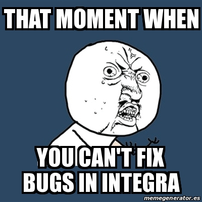 Meme Y U No - that moment when you can't fix bugs in integra - 31384042