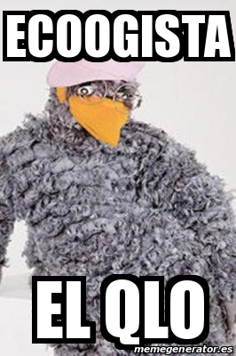 Meme Personalizado - ECOOGISTA EL QLO - 31384495