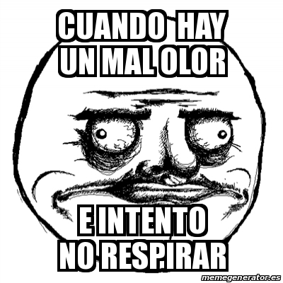 Meme Me Gusta - cuando hay un mal olor e intento no respirar - 31384570