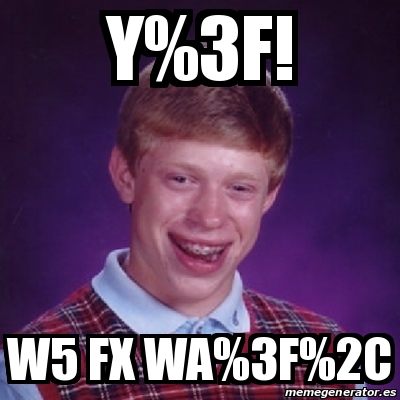 Meme Bad Luck Brian - Y%3F! W5 FX Wa%3F%2C - 31384842