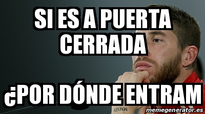 Meme Personalizado - SI ES A PUERTA CERRADA Â¿POR DÃ“NDE ENTRAM - 31384969