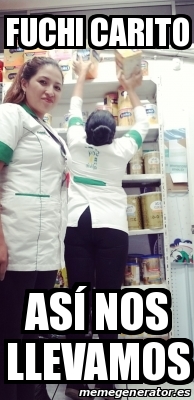 Meme Personalizado - Fuchi Carito AsÃ­ nos llevamos - 31385116